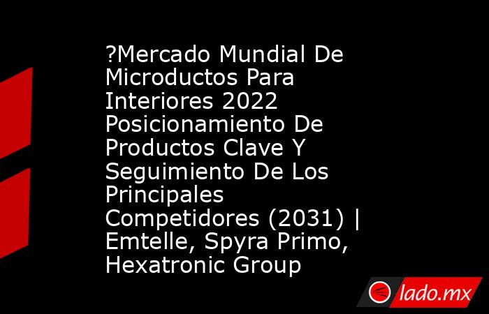 ?Mercado Mundial De Microductos Para Interiores 2022 Posicionamiento De ...
