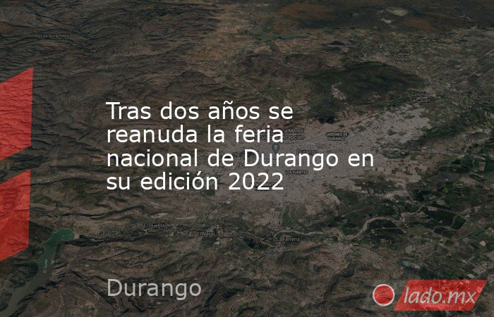 Tras dos años se reanuda la feria nacional de Durango en su edición ...