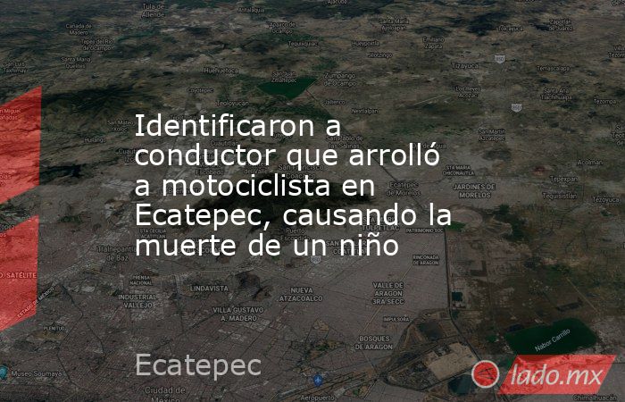 Identificaron A Conductor Que Arrolló A Motociclista En Ecatepec