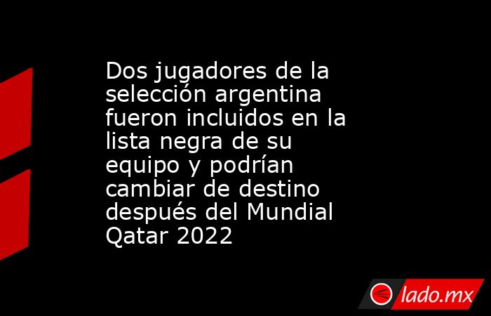 Dos jugadores de la selección argentina fueron incluidos en la lista ...