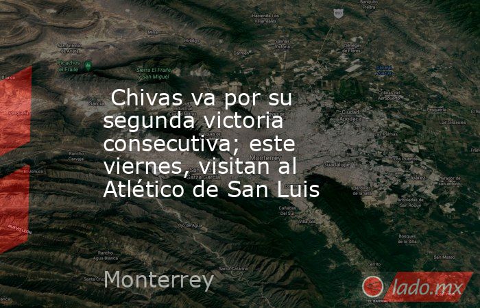 Chivas va por su segunda victoria consecutiva; este viernes, visitan al ...