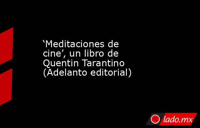 ‘Meditaciones de cine’, un libro de Quentin Tarantino (Adelanto ...