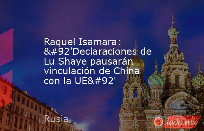 Raquel Isamara: \'Declaraciones de Lu Shaye pausarán vinculación de ...