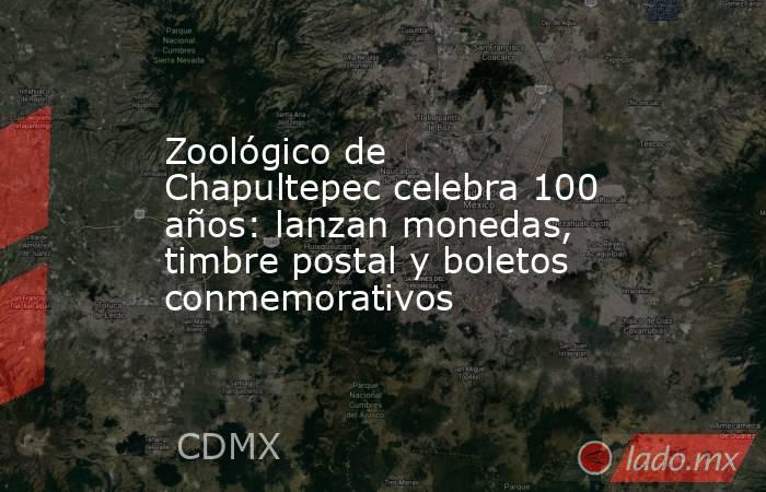 Zoológico de Chapultepec celebra 100 años: lanzan monedas, timbre postal y boletos ...