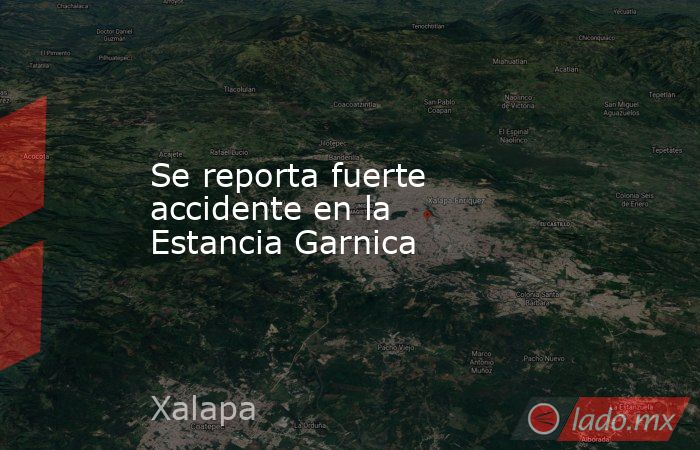 Se reporta fuerte accidente en la Estancia Garnica - Lado.mx