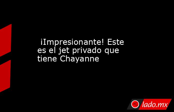 ¡Impresionante! Este es el jet privado que tiene Chayanne - Lado.mx