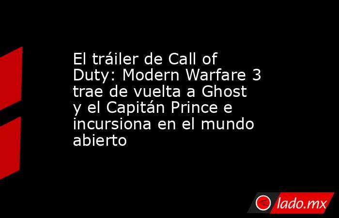 El tráiler de Call of Duty: Modern Warfare 3 trae de vuelta a Ghost y ...