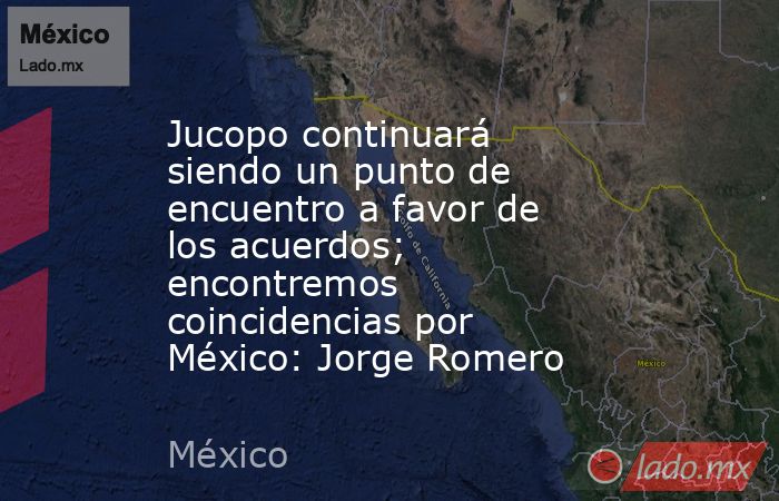 Jucopo continuará siendo un punto de encuentro a favor de los acuerdos; encontremos ...