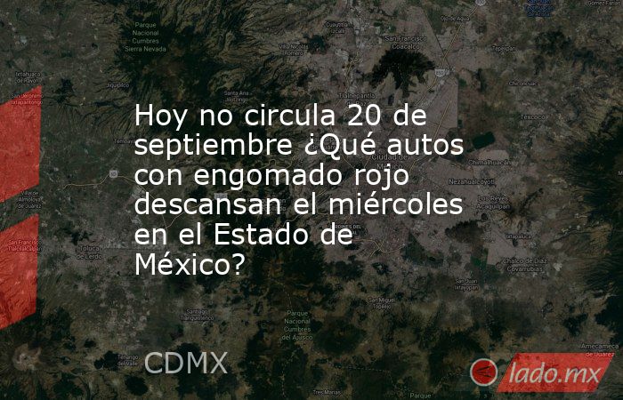 Hoy no circula 20 de septiembre ¿Qué autos con engomado rojo descansan ...