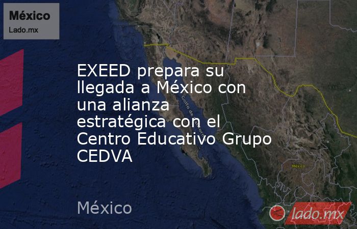EXEED prepara su llegada a México con una alianza estratégica con el Centro Educativo Grupo ...