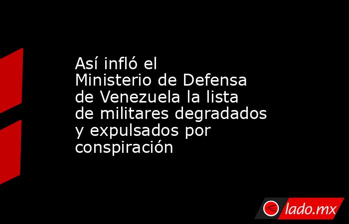 Así infló el Ministerio de Defensa de Venezuela la lista de militares ...