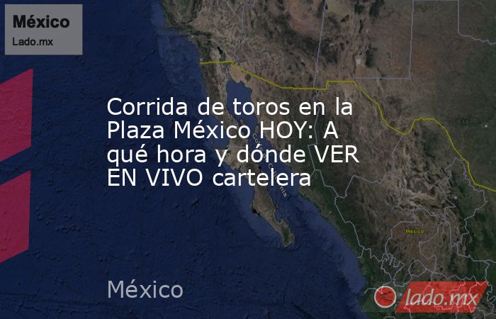 Corrida de toros en la Plaza México HOY: A qué hora y dónde VER EN VIVO ...