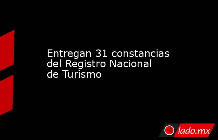Entregan 31 constancias del Registro Nacional de Turismo - Lado.mx