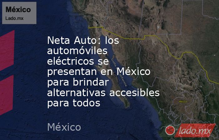 Neta Auto: los automóviles eléctricos se presentan en México para brindar alternativas ...