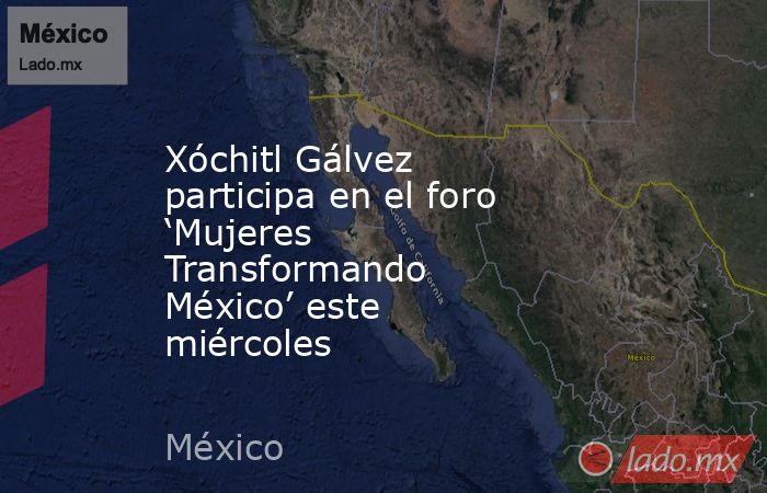 Xóchitl Gálvez participa en el foro ‘Mujeres Transformando México’ este ...