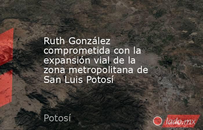 Ruth González comprometida con la expansión vial de la zona ...