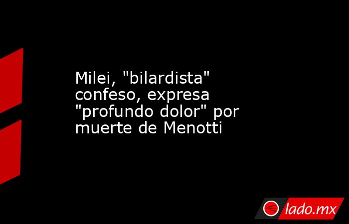 Milei, "bilardista" confeso, expresa "profundo dolor" por muerte de ...