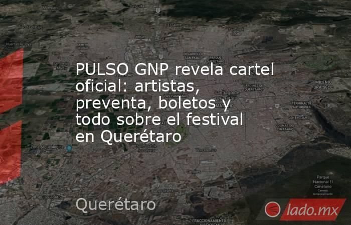 PULSO GNP revela cartel oficial: artistas, preventa, boletos y todo sobre el festival en ...