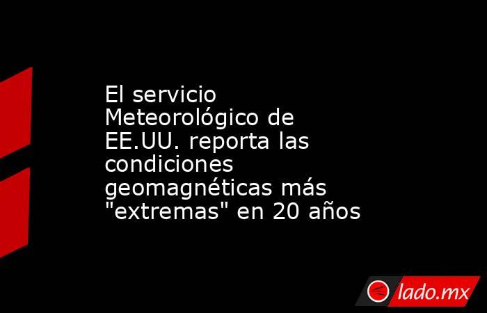 El servicio Meteorológico de EE.UU. reporta las condiciones ...