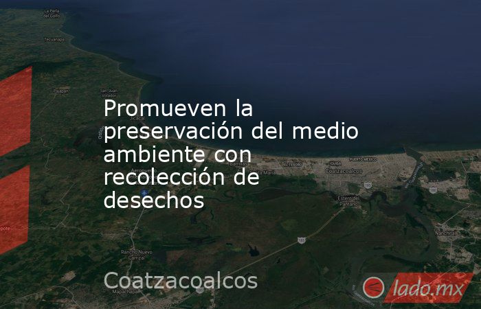 Promueven la preservación del medio ambiente con recolección de ...