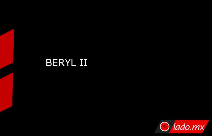 BERYL II - Lado.mx