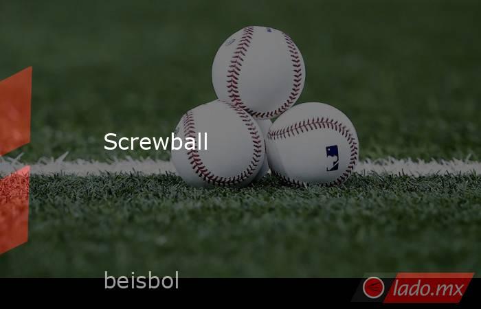 Screwball - Lado.mx