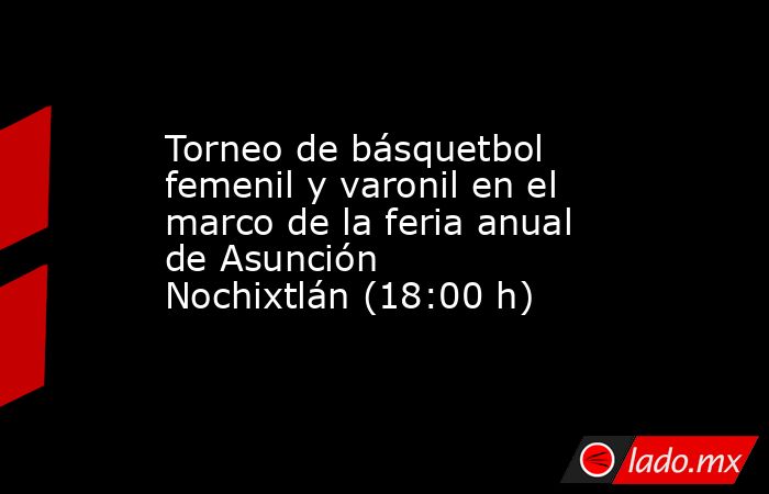 Torneo de básquetbol femenil y varonil en el marco de la feria anual de ...