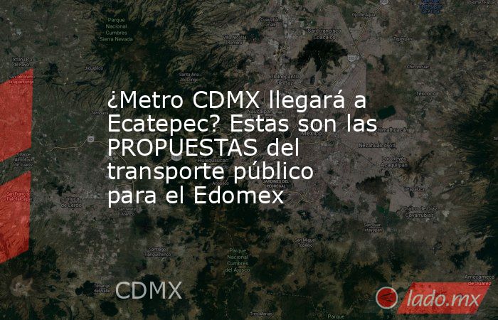 ¿Metro CDMX llegará a Ecatepec? Estas son las PROPUESTAS del transporte ...
