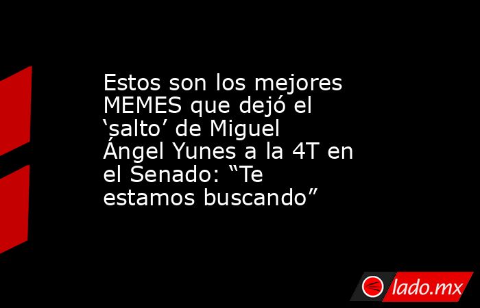 Estos son los mejores MEMES que dejó el ‘salto’ de Miguel Ángel Yunes a ...