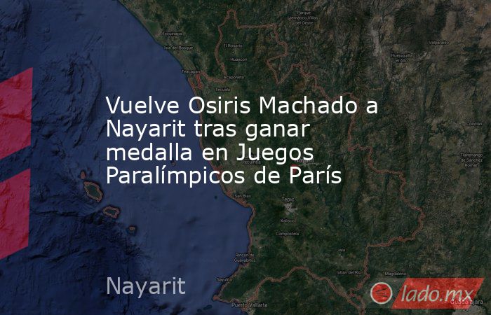 Vuelve Osiris Machado a Nayarit tras ganar medalla en Juegos ...