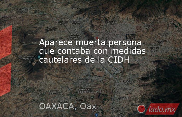 Aparece muerta persona que contaba con medidas cautelares de la CIDH ...