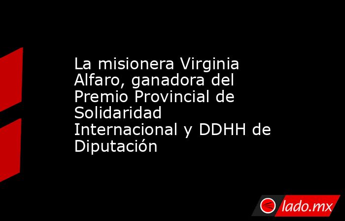 La misionera Virginia Alfaro, ganadora del Premio Provincial de ...