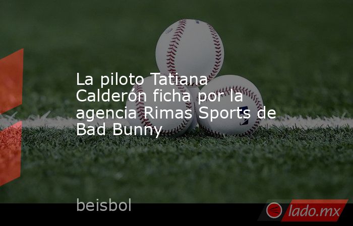 La piloto Tatiana Calderón ficha por la agencia Rimas Sports de Bad ...