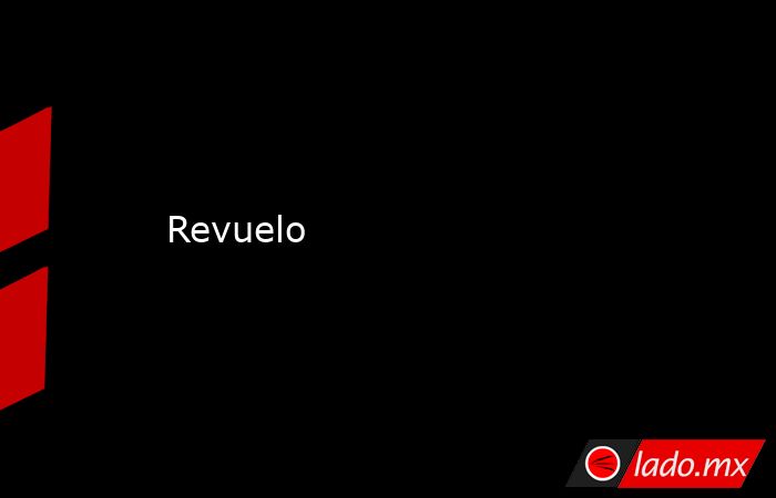 Revuelo - Lado.mx