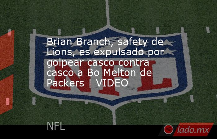 Brian Branch, safety de Lions, es expulsado por golpear casco contra ...