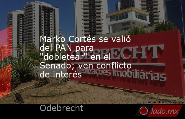 Marko Cortés se valió del PAN para "dobletear" en el Senado; ven ...