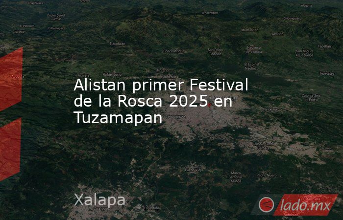 Alistan primer Festival de la Rosca 2025 en Tuzamapan - Lado.mx