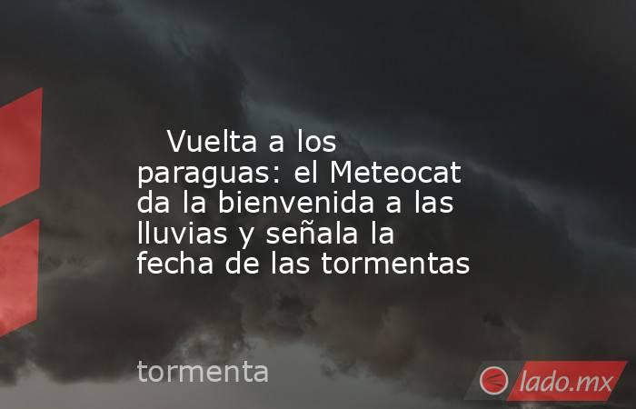 Vuelta a los paraguas: el Meteocat da la bienvenida a las lluvias y ...