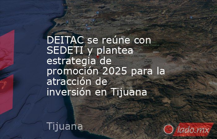 DEITAC se reúne con SEDETI y plantea estrategia de promoción 2025 para ...