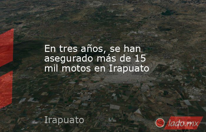 En tres años, se han asegurado más de 15 mil motos en Irapuato - Lado.mx