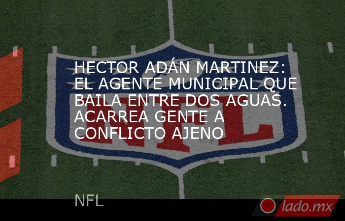 HECTOR ADÁN MARTINEZ: EL AGENTE MUNICIPAL QUE BAILA ENTRE DOS AGUAS ...