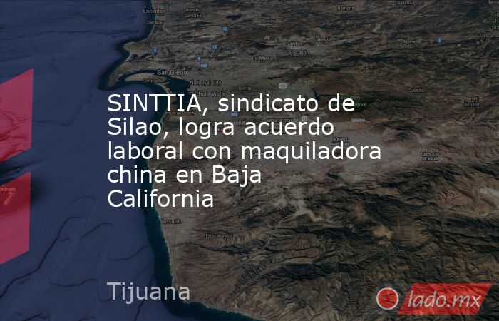 SINTTIA, sindicato de Silao, logra acuerdo laboral con maquiladora ...