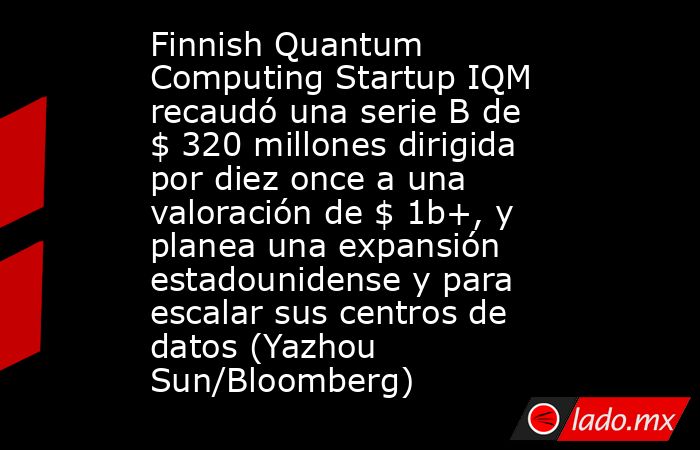 Finnish Quantum Computing Startup IQM recaudó una serie B de $ 320 ...