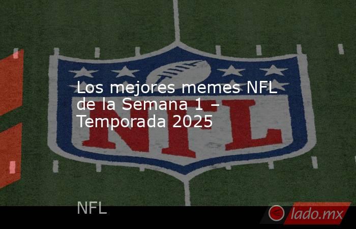 Los mejores memes NFL de la Semana 1 – Temporada 2025 - Lado.mx