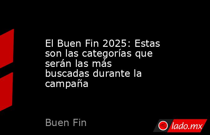 El Buen Fin 2025: Estas son las categorías que serán las más buscadas ...
