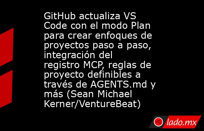 GitHub actualiza VS Code con el modo Plan para crear enfoques de proyectos paso a paso ...