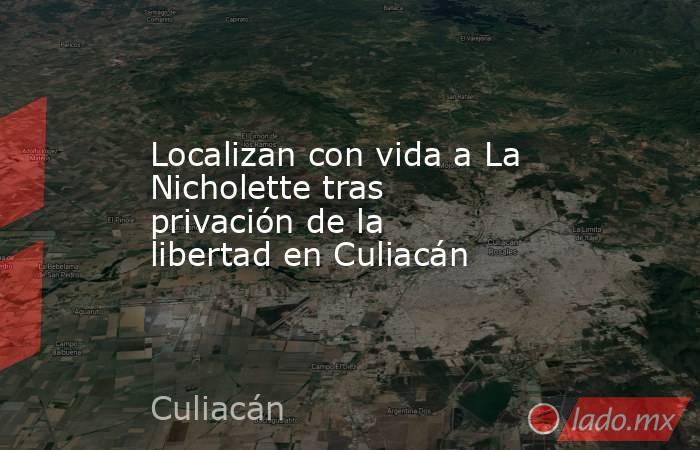 Localizan con vida a La Nicholette tras privación de la libertad en ...