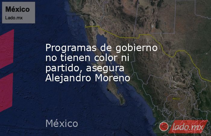 Programas de gobierno no tienen color ni partido, asegura Alejandro ...