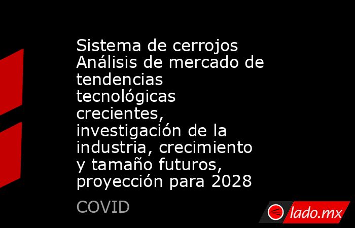 Sistema de cerrojos Análisis de mercado de tendencias tecnológicas ...